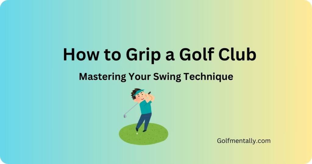 How to Grip a Golf Club